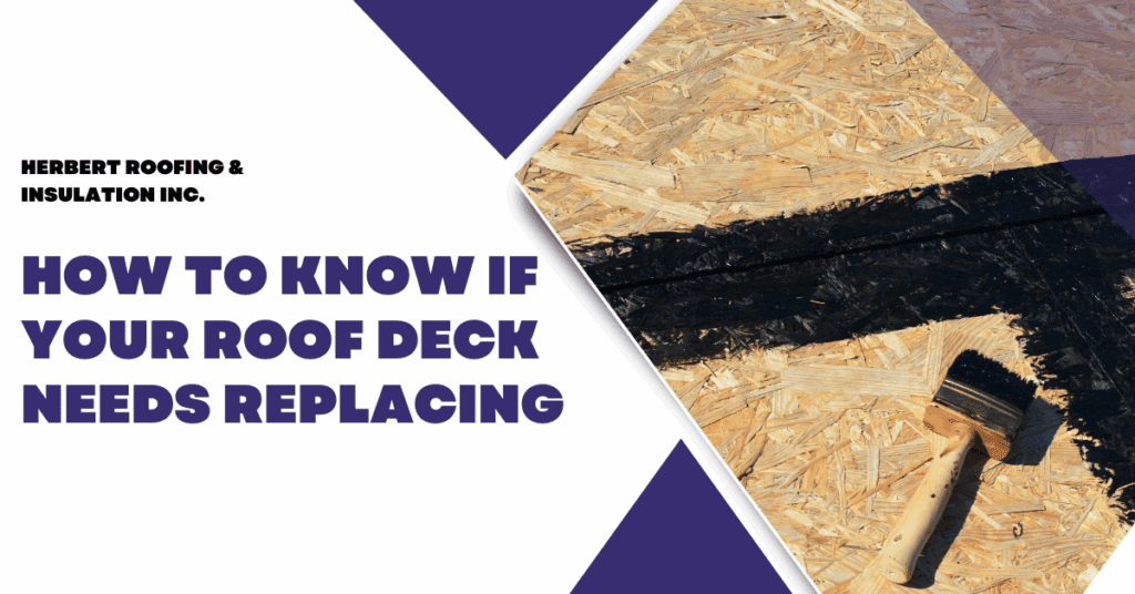 How to Know if Your Roof Deck Needs Replacing | Herbert Roofing